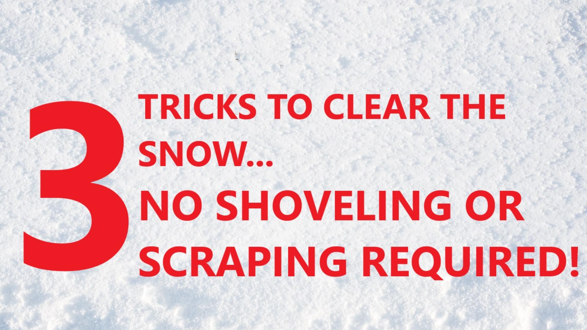 Three tricks to clear the snow without shoveling or scraping ...